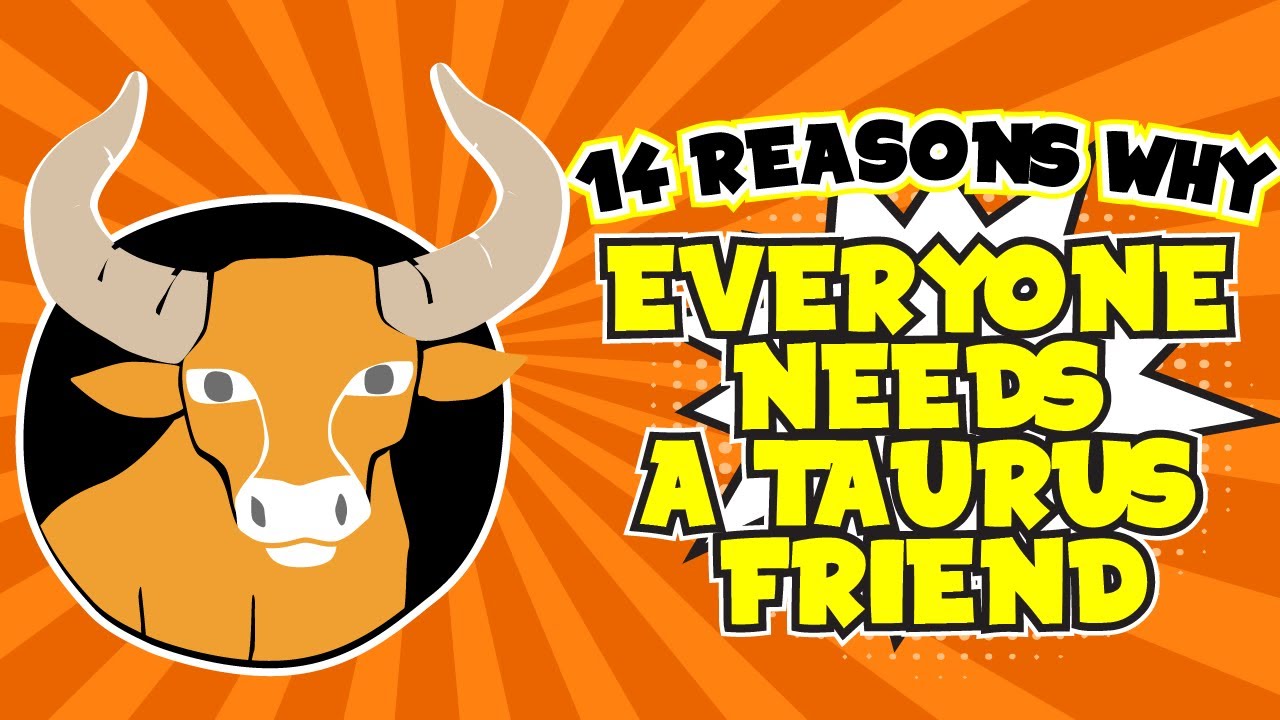 14 Reasons Why Everyone Needs A Taurus Friend